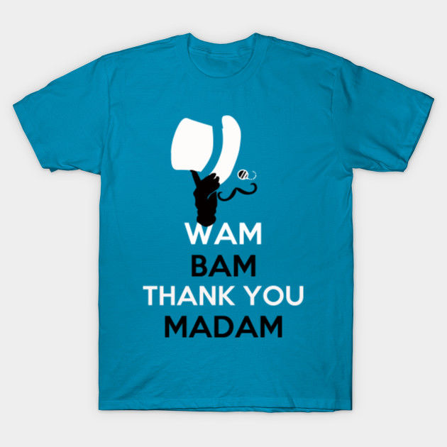 Wam Bam Thank You Madam Design T Shirt Teepublic